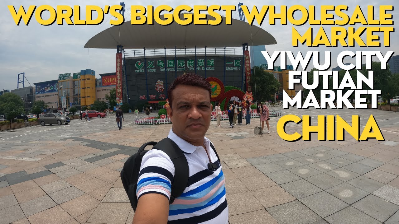 WORLD'S BIGGEST WHOLESALE MARKET YIWU CITY FUTIAN MARKET CHINA - YouTube