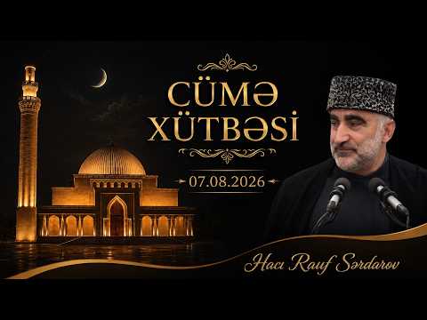 Cümə xütbəsi | Hacı Rauf Sərdarov | 07.08.2026