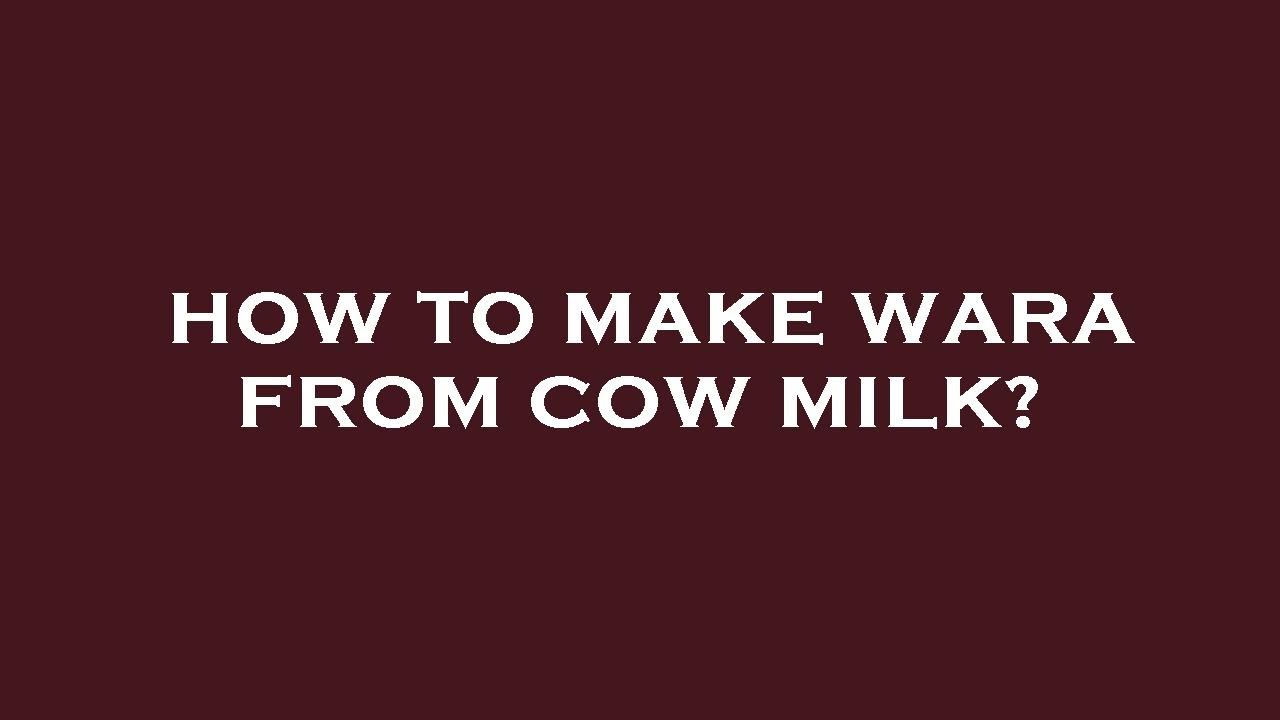 How to make wara from cow milk? - YouTube