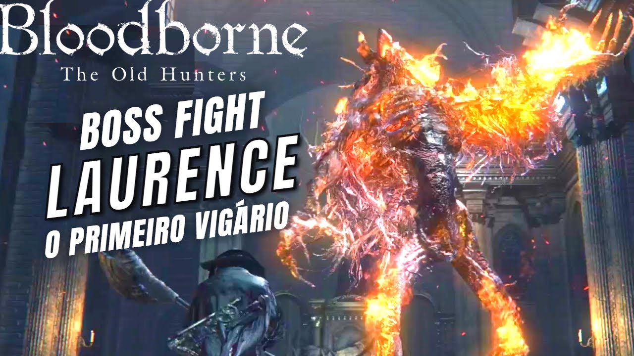 Bloodborne - Boss Fight com Laurence o Primeiro Vigário - DLC The Old ...