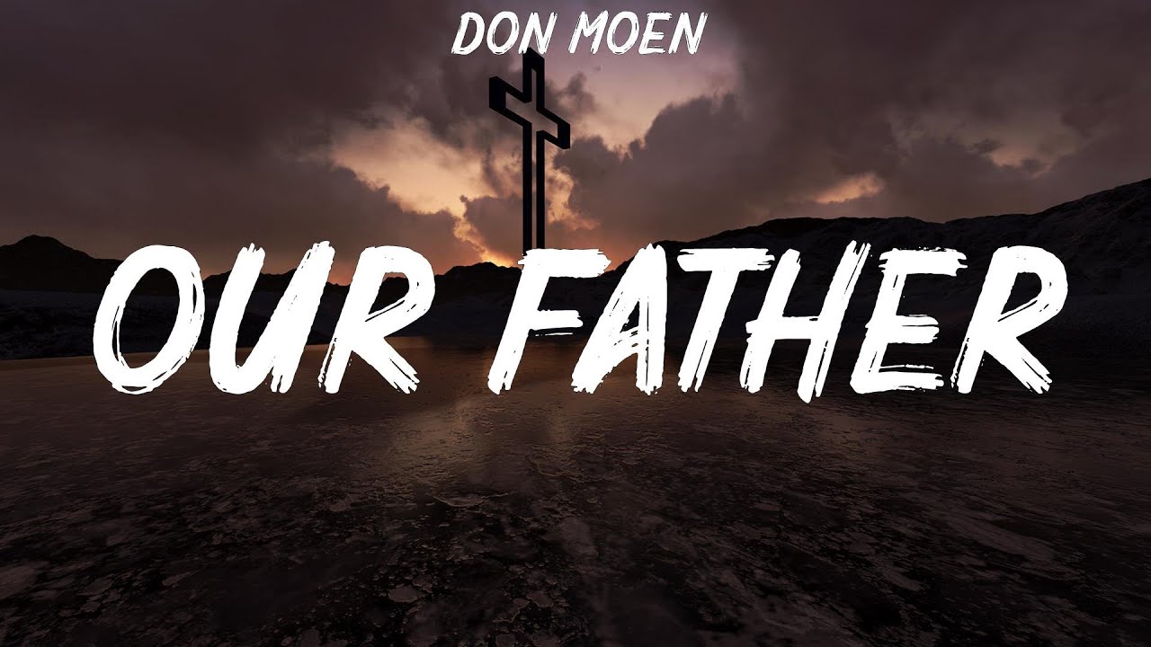 Don Moen - Our Father (Lyrics) Casting Crowns, All Sons & Daughters ...