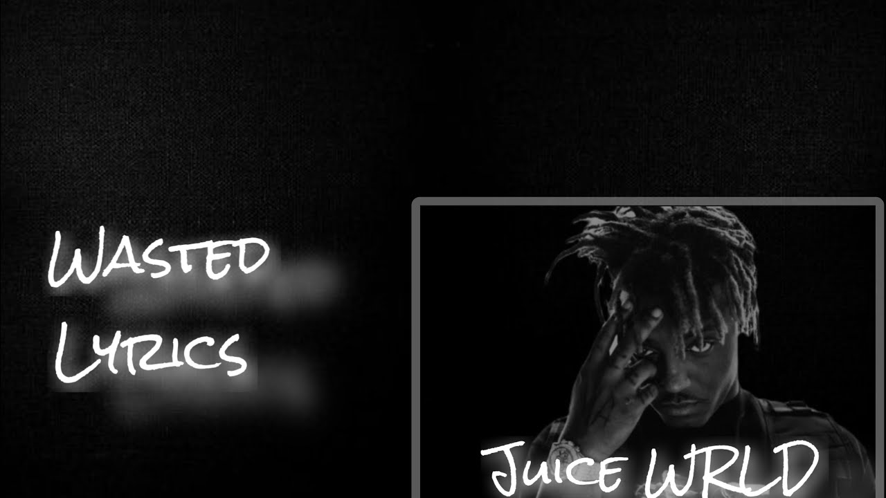 JUICE WRLD - WASTED - MUSIC LYRIC VIDEO BY @DragonLyrics30 - YouTube