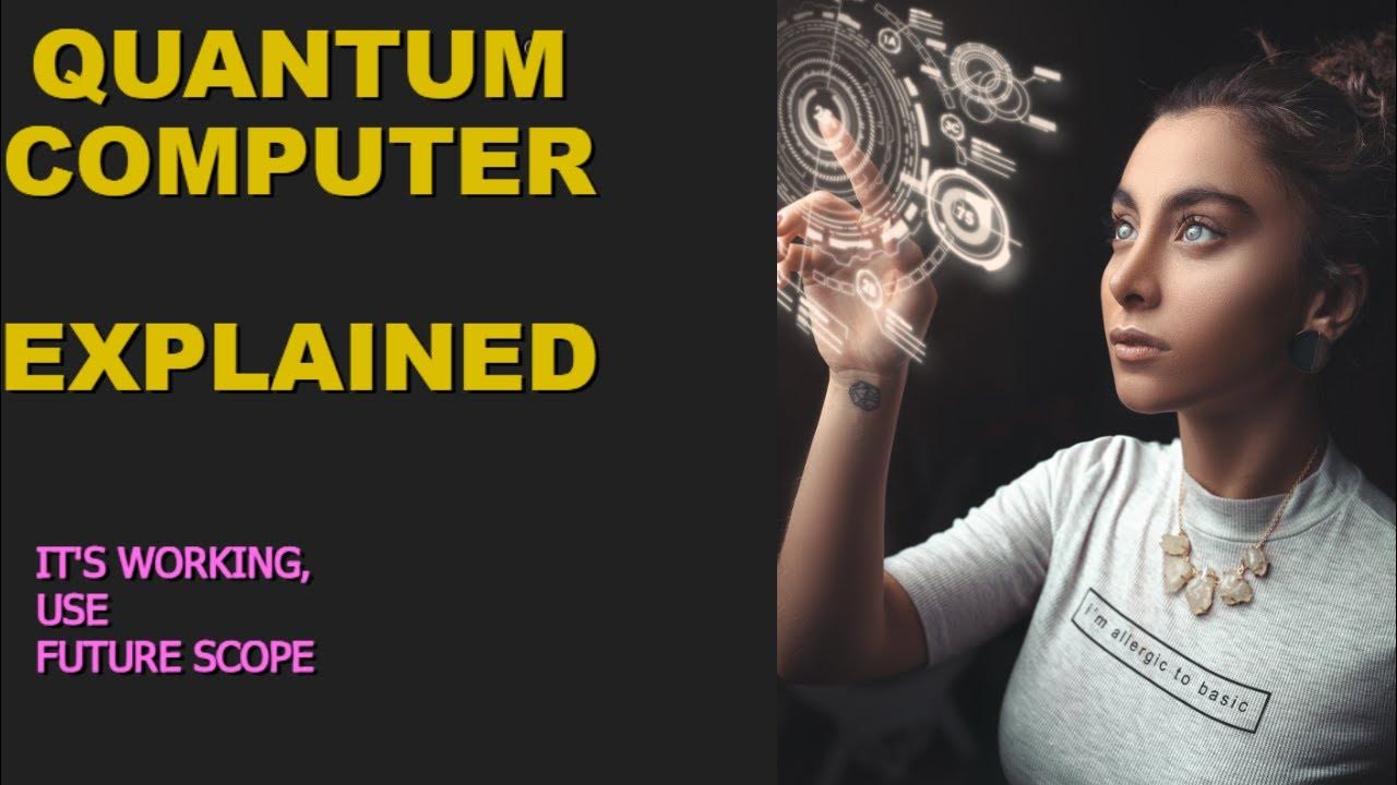 Quantum Computer Explained. Its Working, Use & Future Scope. - YouTube