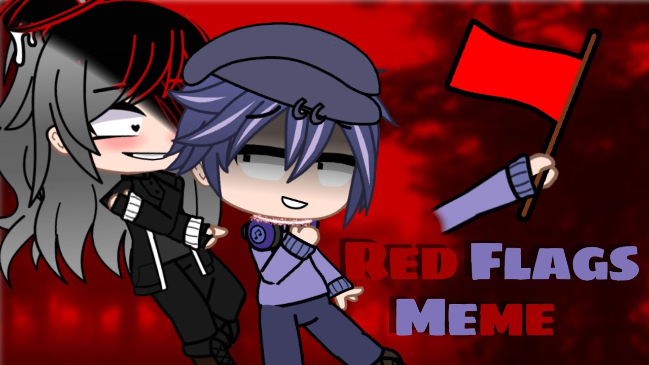 Red Flags Meme (Ft. Insandia | Gacha Club) - YouTube