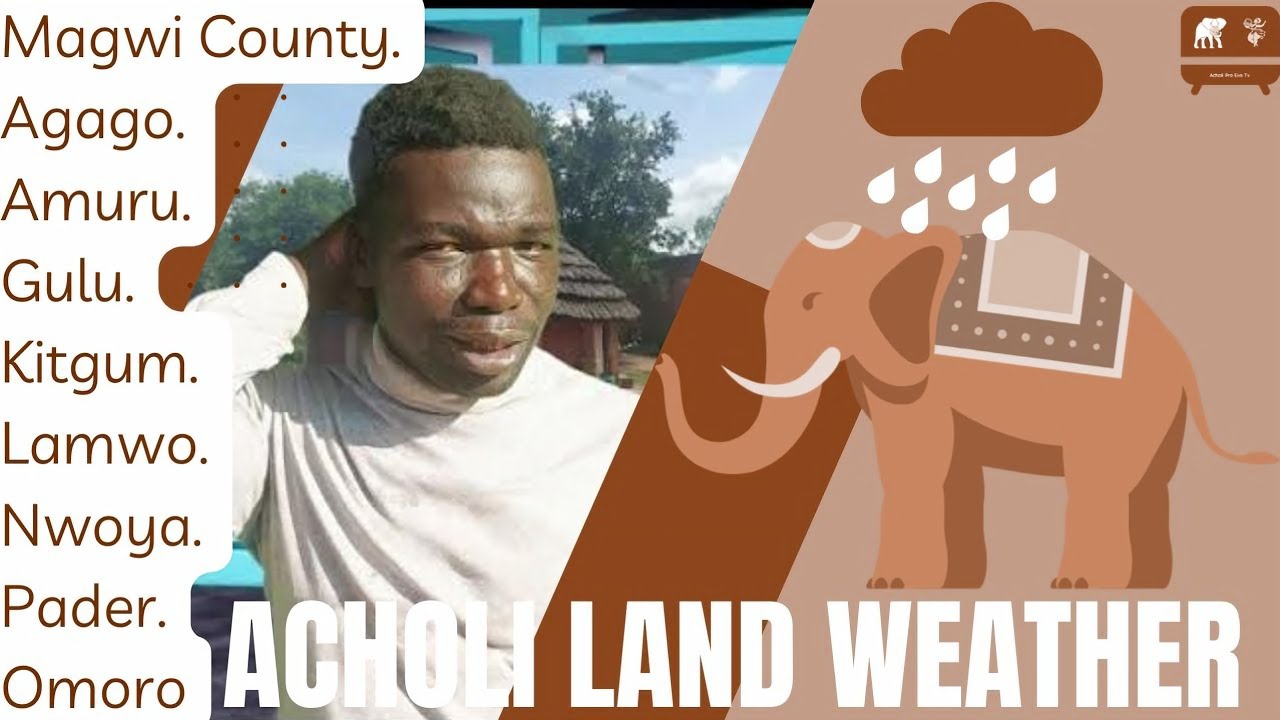 All Acholi Land Weather Updates - South Sudan and Uganda - YouTube
