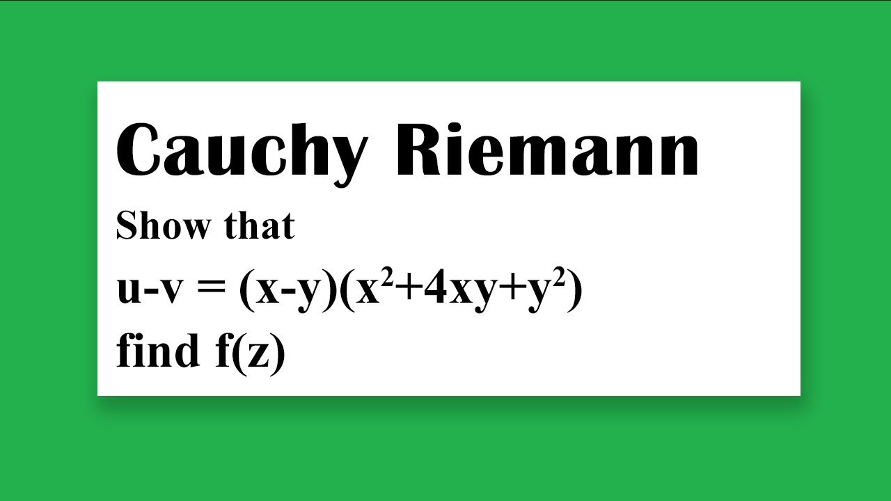 Cauchy Riemann Show That U v x y x2 4xy y2 Find F z YouTube