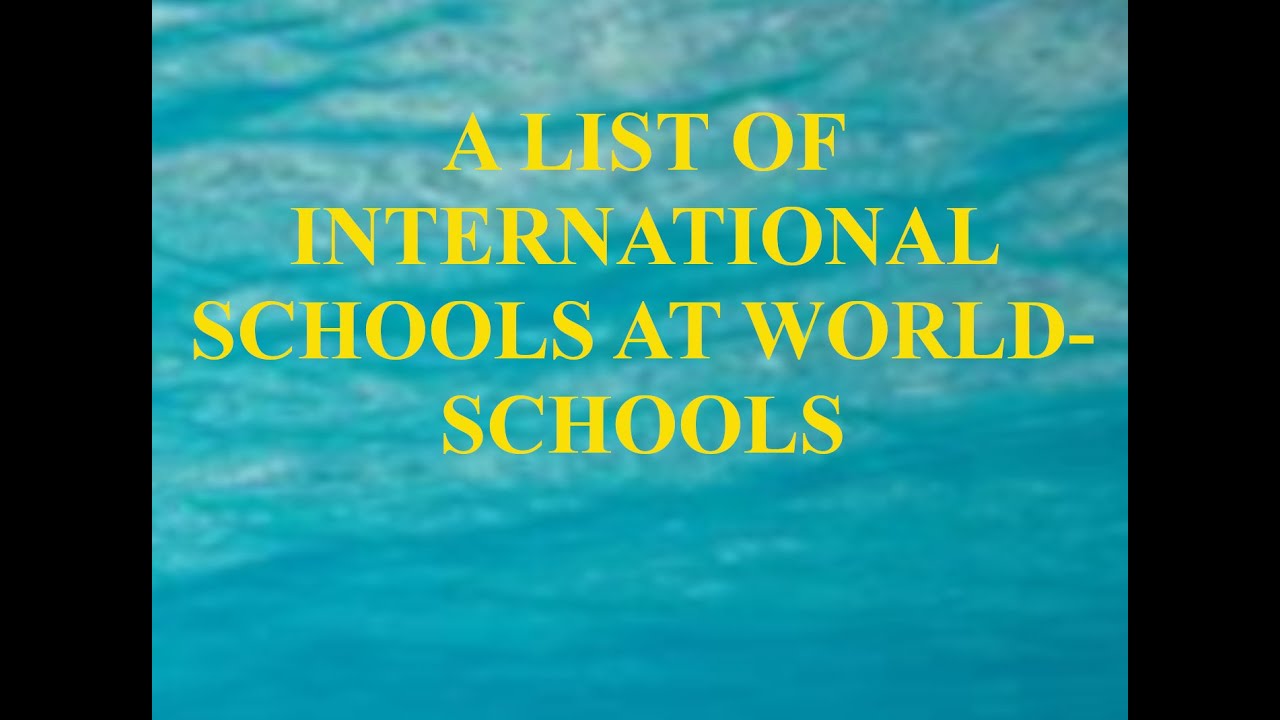 A LIST OF INTERNATIONAL SCHOOLS AT WORLD SCHOOLS YouTube a-list-of-international-schools-at-world-schools-youtube