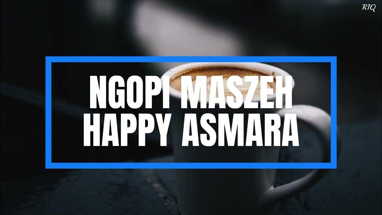 Ngopi Maszeh - Happy Asmara (Lirik Lagu / Lyric Video) | Mix 2023 - YouTube
