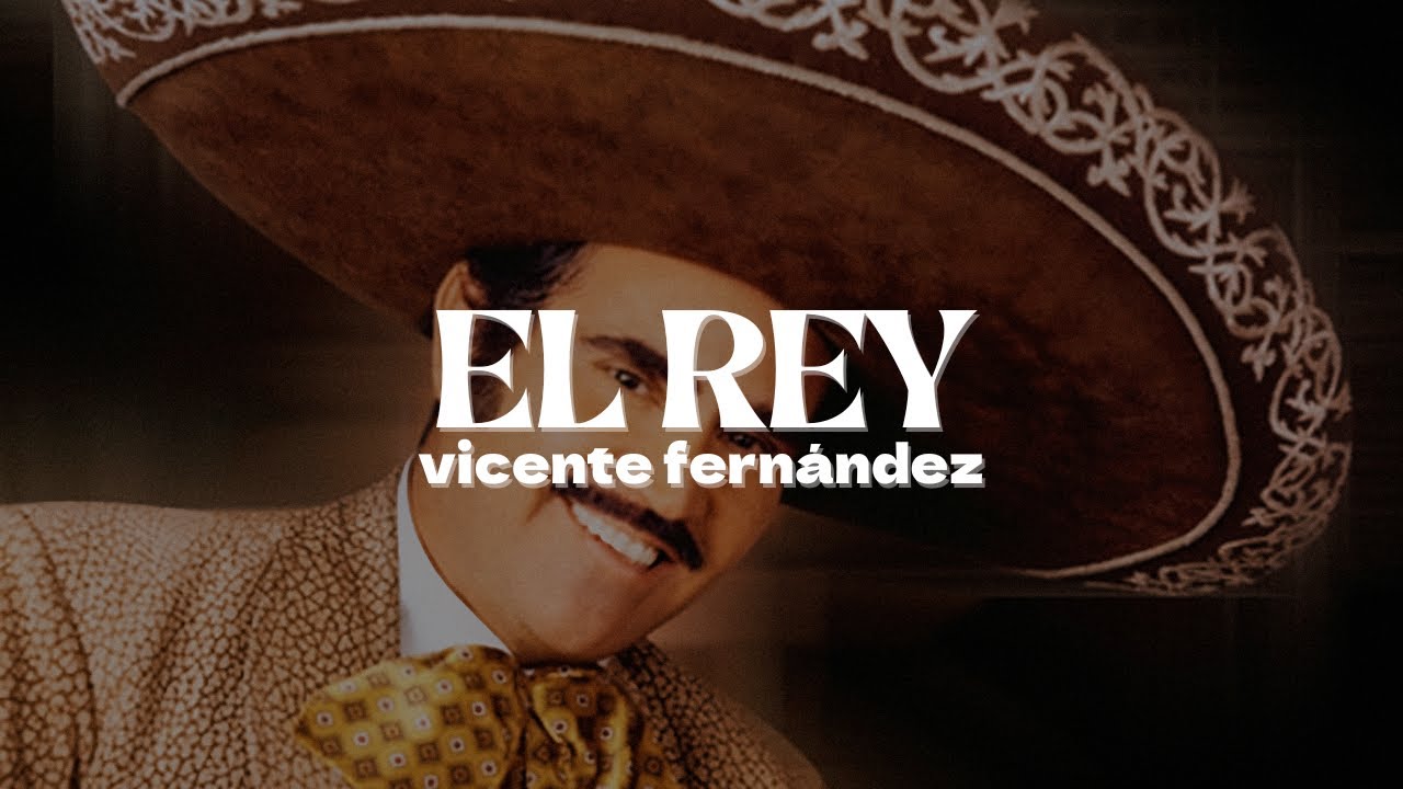 Vicente Fernandez - El Rey | Letra - YouTube