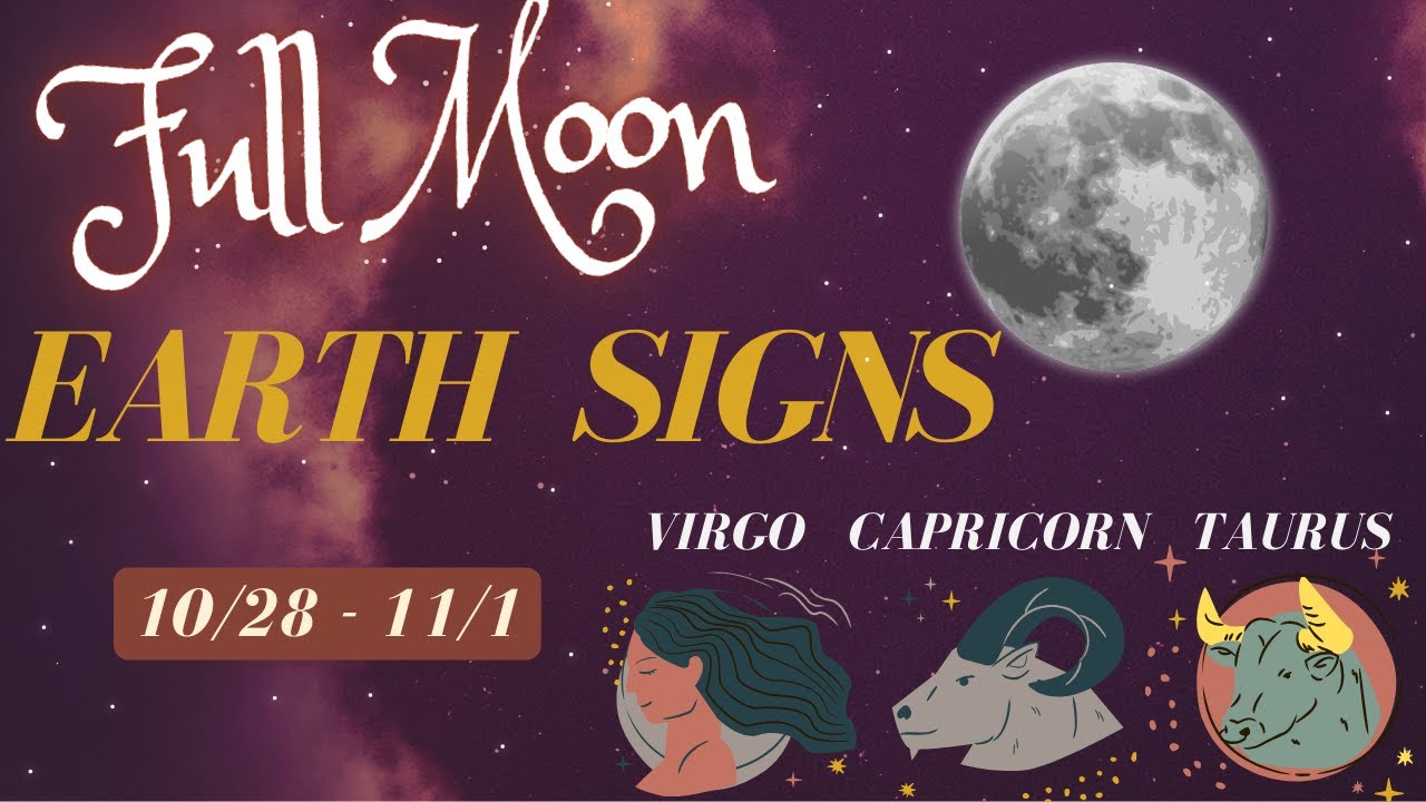 FULL MOON IN OCTOBER MESSAGE FOR EARTH SIGNS TAURUS VIRGO, CAPRICORN ...
