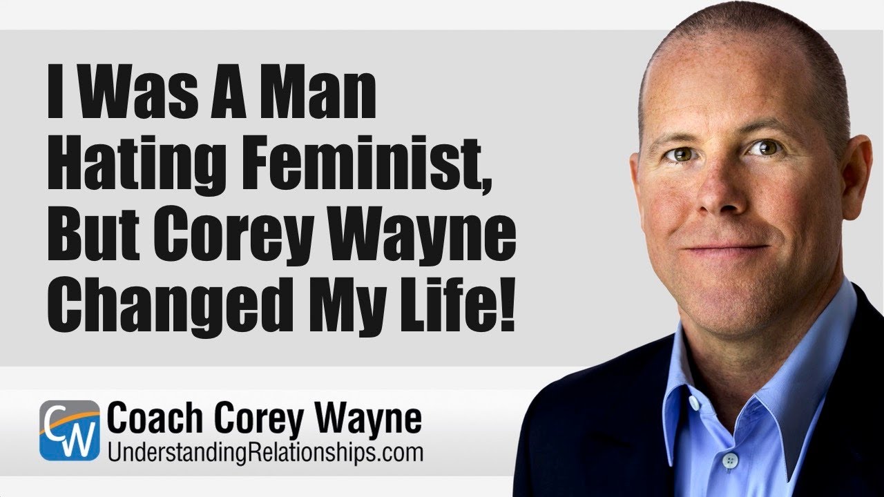 I Was A Man Hating Feminist, But Corey Wayne Changed My Life! - YouTube