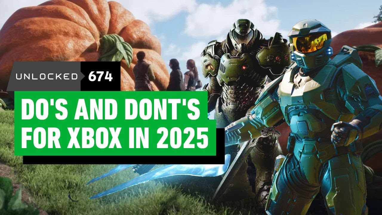 Do's and Don'ts for Xbox in 2025 – Unlocked 674 - YouTube