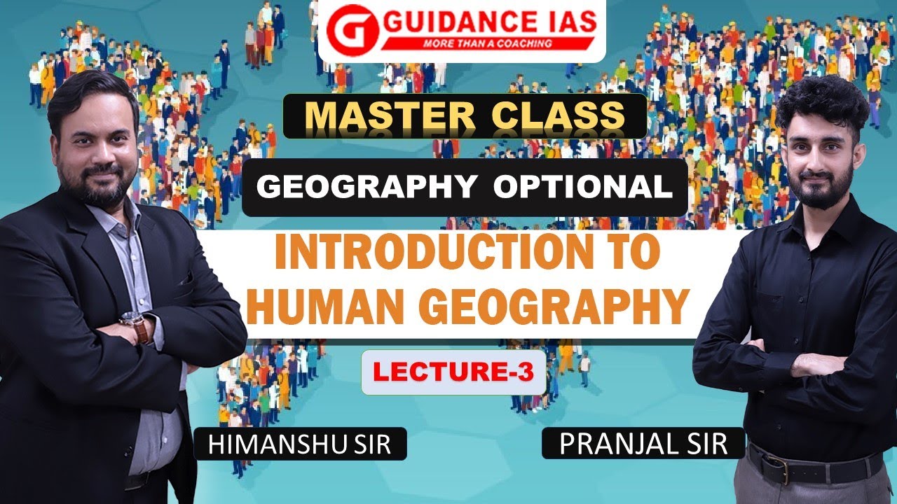 Introduction To Human Geography Lecture 3 Geography Optional Himanshu Sir Pranjal Sir