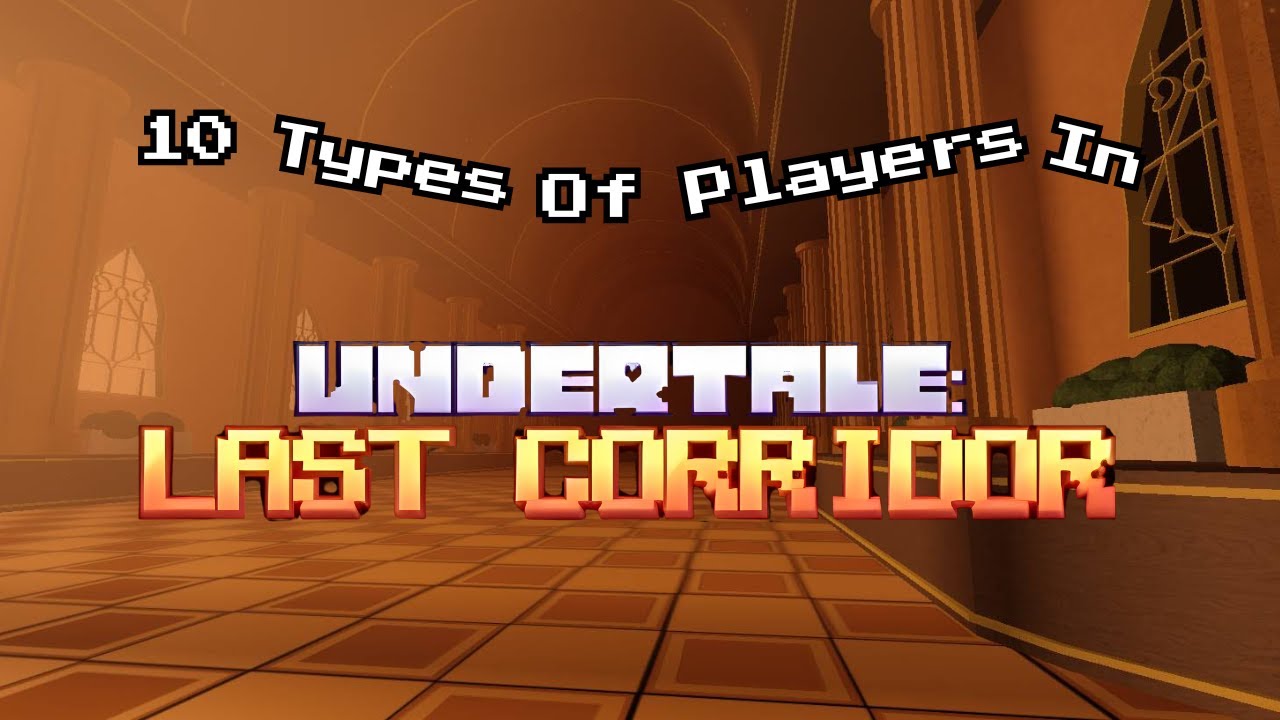 10 Types Of Players in Undertale: Last Corridor - YouTube
