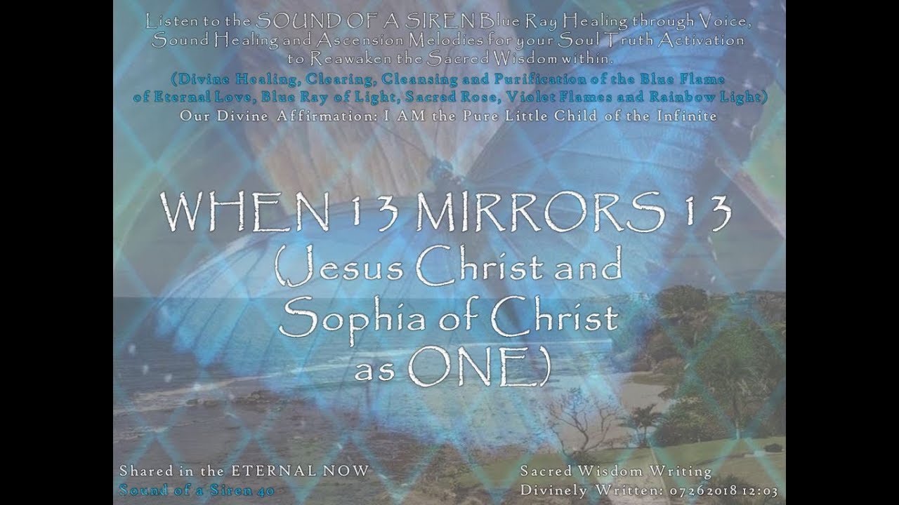 WHEN 13 MIRRORS 13 (Jesus Christ and Sophia of Christ as ONE) - YouTube