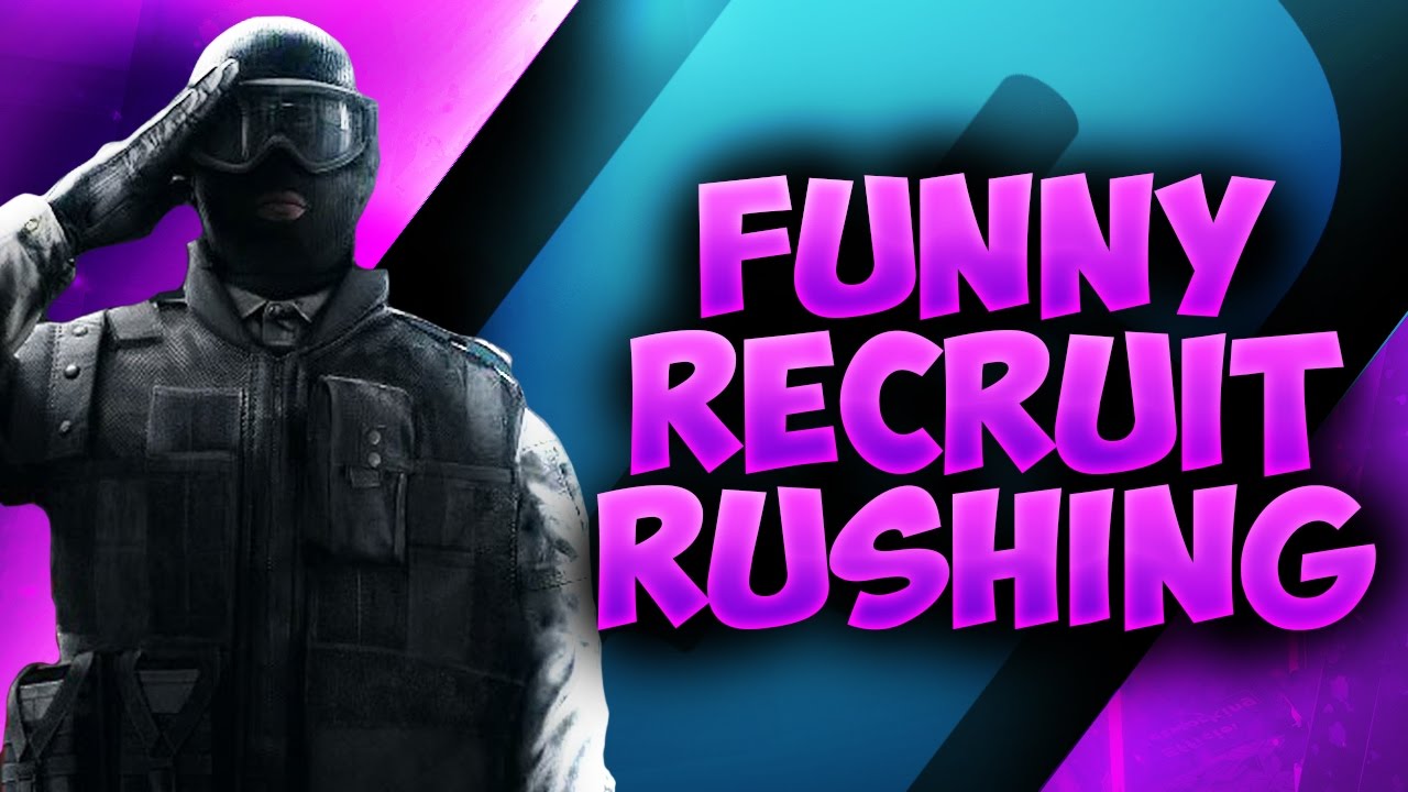 Rainbow Six Siege - Funny Recruit Rushing - YouTube