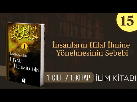 15- İhyâu Ulûmi’d-Dîn - İnsanların Hilaf İlmine Yönelmesinin Sebebi