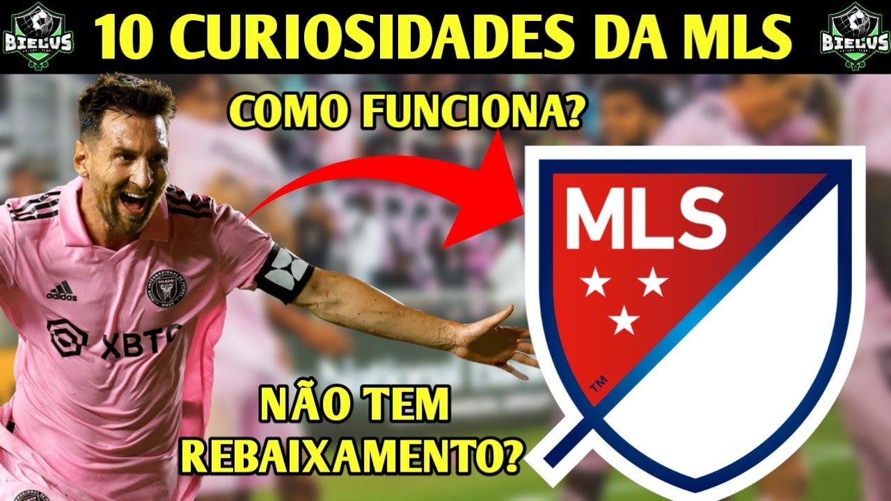 COMO FUNCIONA A MLS NOVA LIGA DO MESSI, 10 CURIOSIDADES SOBRE A MAJOR ...