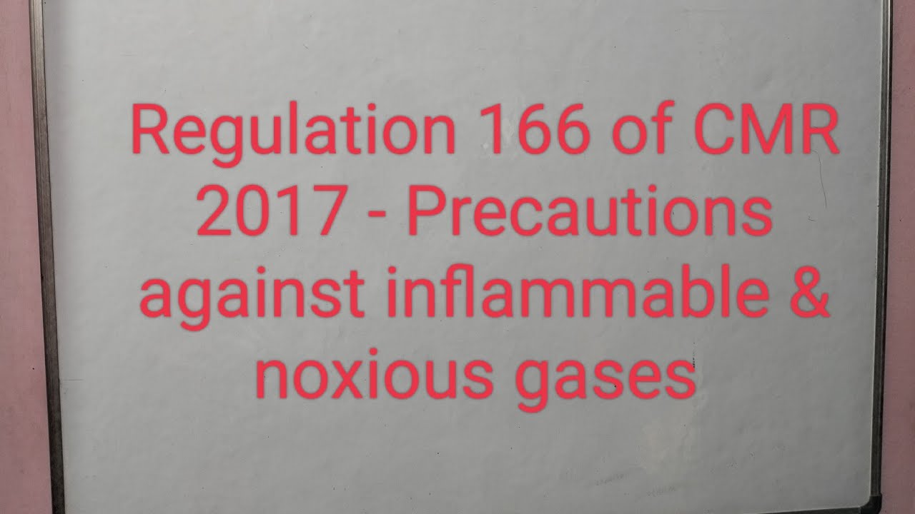 Regulation 166 of CMR 2017- precautions against inflammable & noxious ...