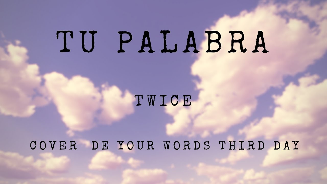 Tu Palabra // Lyrics video // TWICE (cover de Your Words Third Day ...
