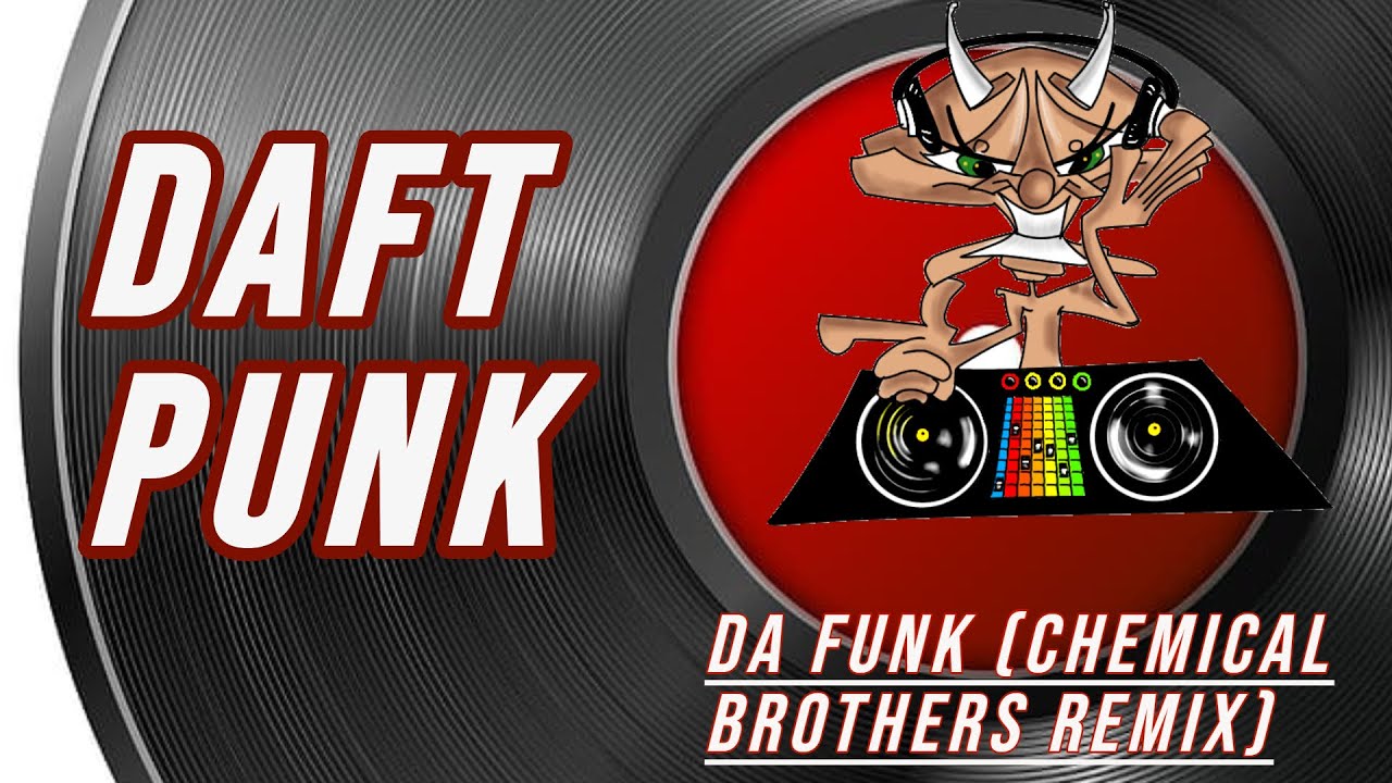 DAFT PUNK | Da Funk (Chemical Brothers Remix) - YouTube
