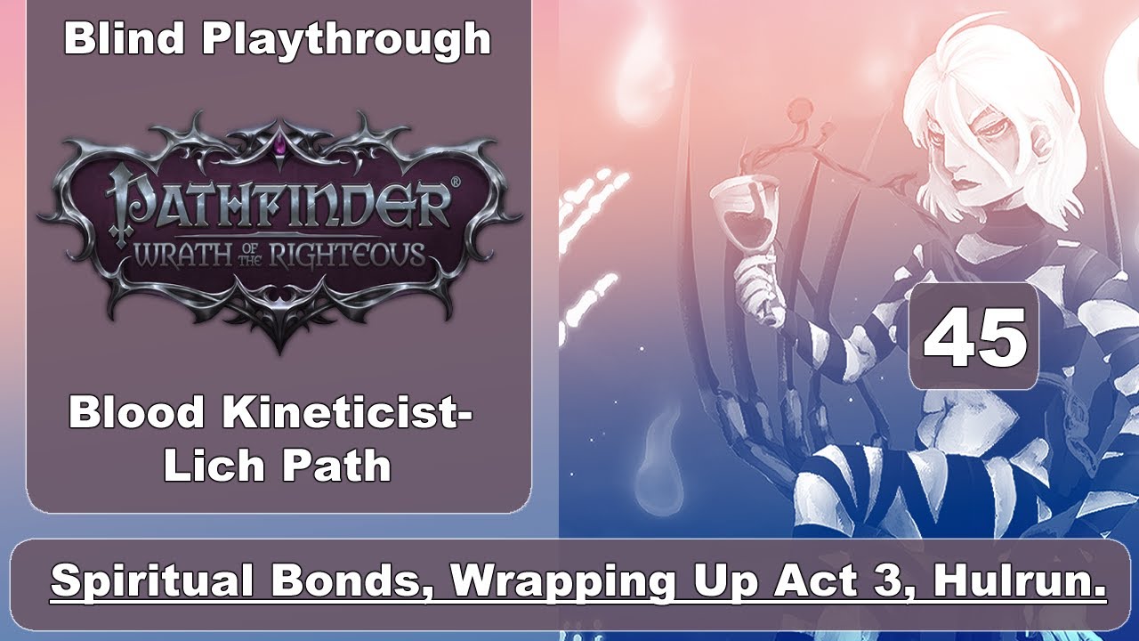 Pathfinder: Wrath of The Righteous. "Spiritual Bonds, Wrapping Up Act 3 ...