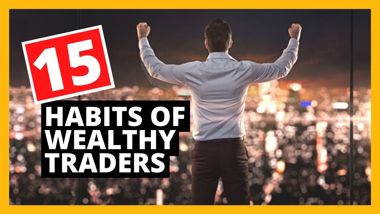 15 Habits of Wealthy Traders You Can't Afford to Ignore. - YouTube