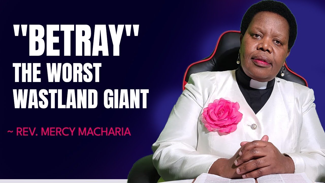 | REV.MERCY MACHARIA |"BETRAY",THE WORST WASTLAND GIANT - YouTube