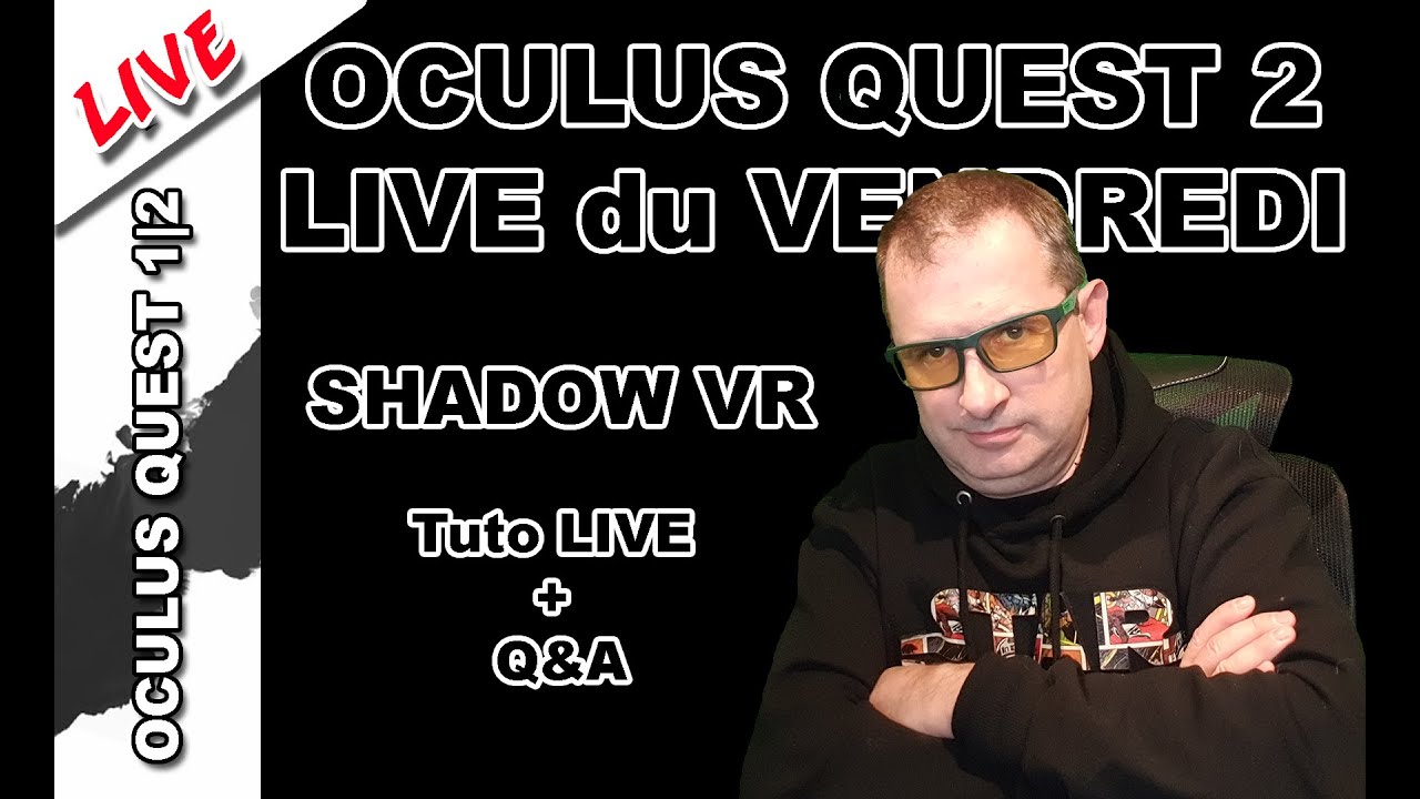 Oculus Quest 2 LIVE : Spécial SHADOW VR comment jouer avec ses jeux ...