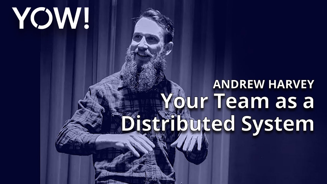 Your Team as a Distributed System • Andrew Harvey • YOW! 2019 - YouTube