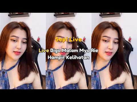 Live Bigo Malam Myo Rie Hampir Kelihatan