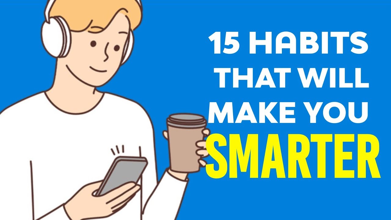 15 Habits That Make You SMARTER Every Day - YouTube
