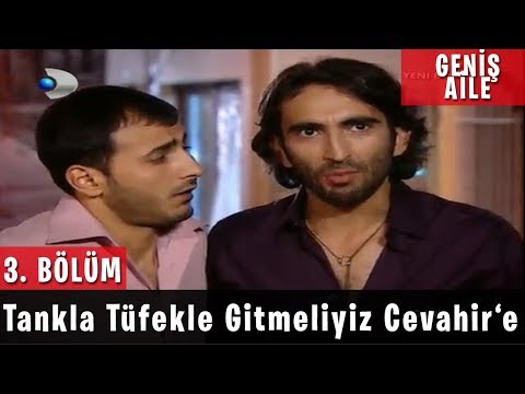 Geniş Aile 3.Bölüm - Tankla Tüfekle Gitmeliyiz Cevahir'e