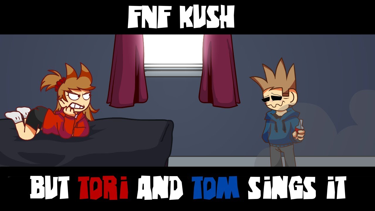 FNF Kush but Tori and Tom sings it ( FNF Kush Eddsworld/Ellsworld ...