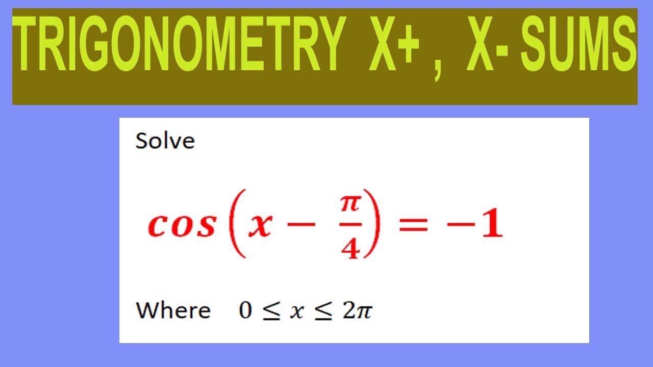 Trigonometric equations Solve cos(x- π/4)=-1 Where 0≤x≤2π - YouTube