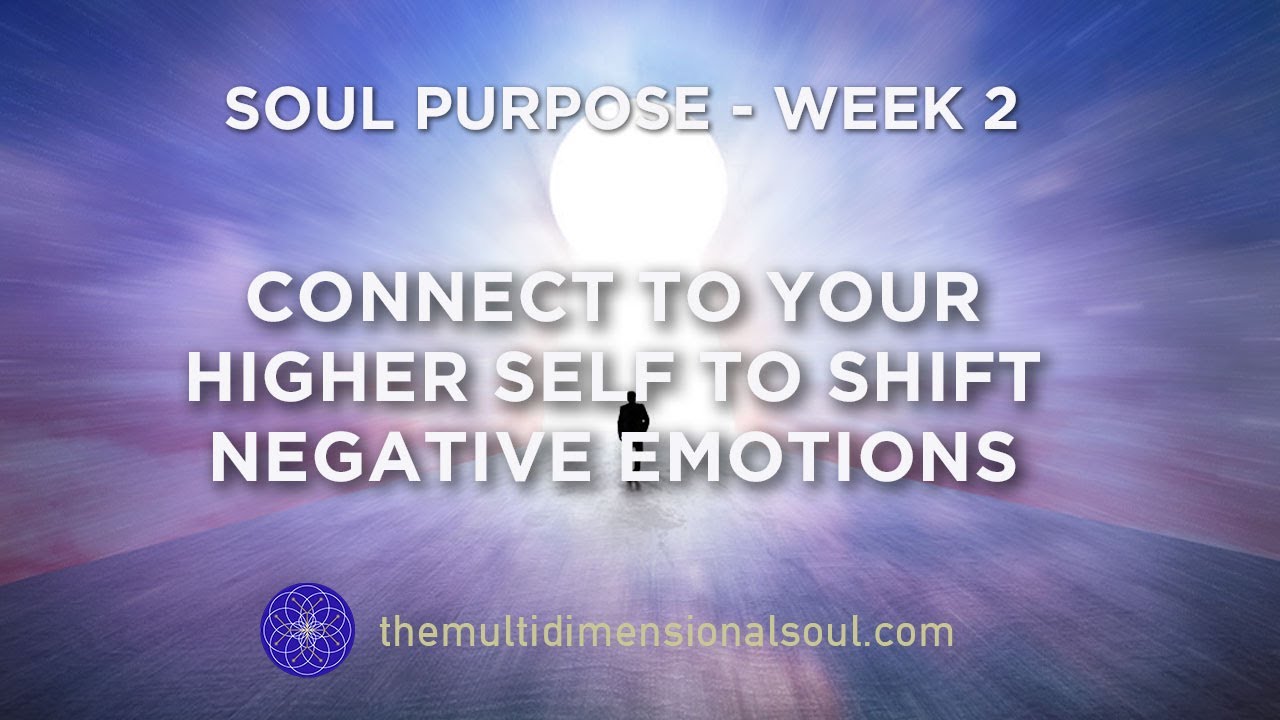 MEDITATION - Connect to your Higher Self to shift negative emotions ...