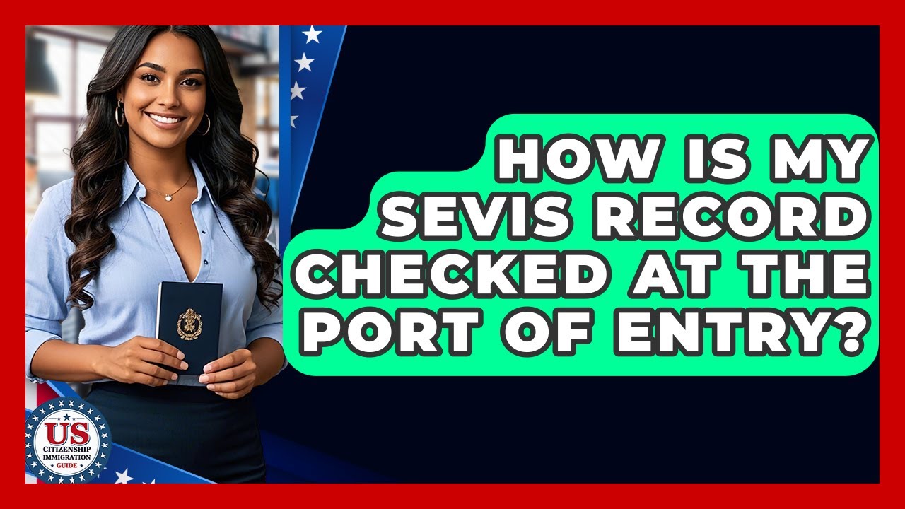 How Is My SEVIS Record Checked At The Port Of Entry? - US Citizenship Immigration Guide - YouTube
