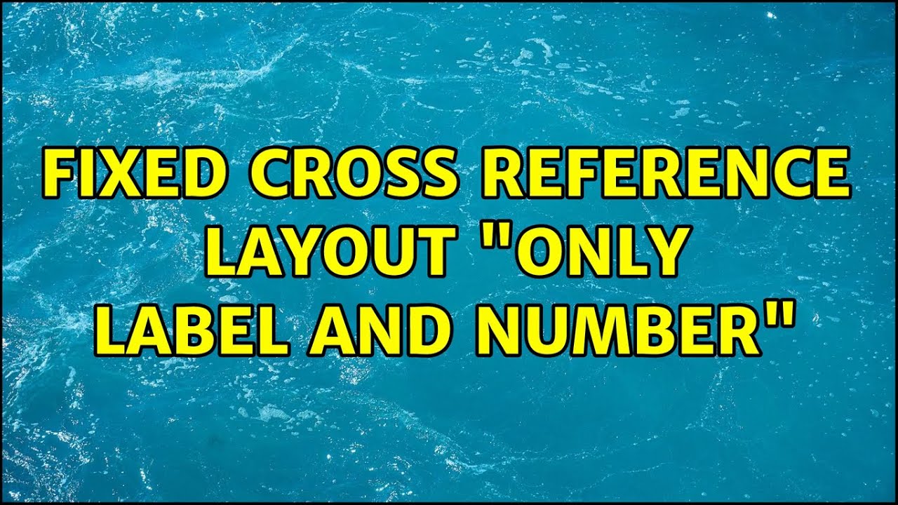 Fixed cross reference layout "Only label and number" - YouTube
