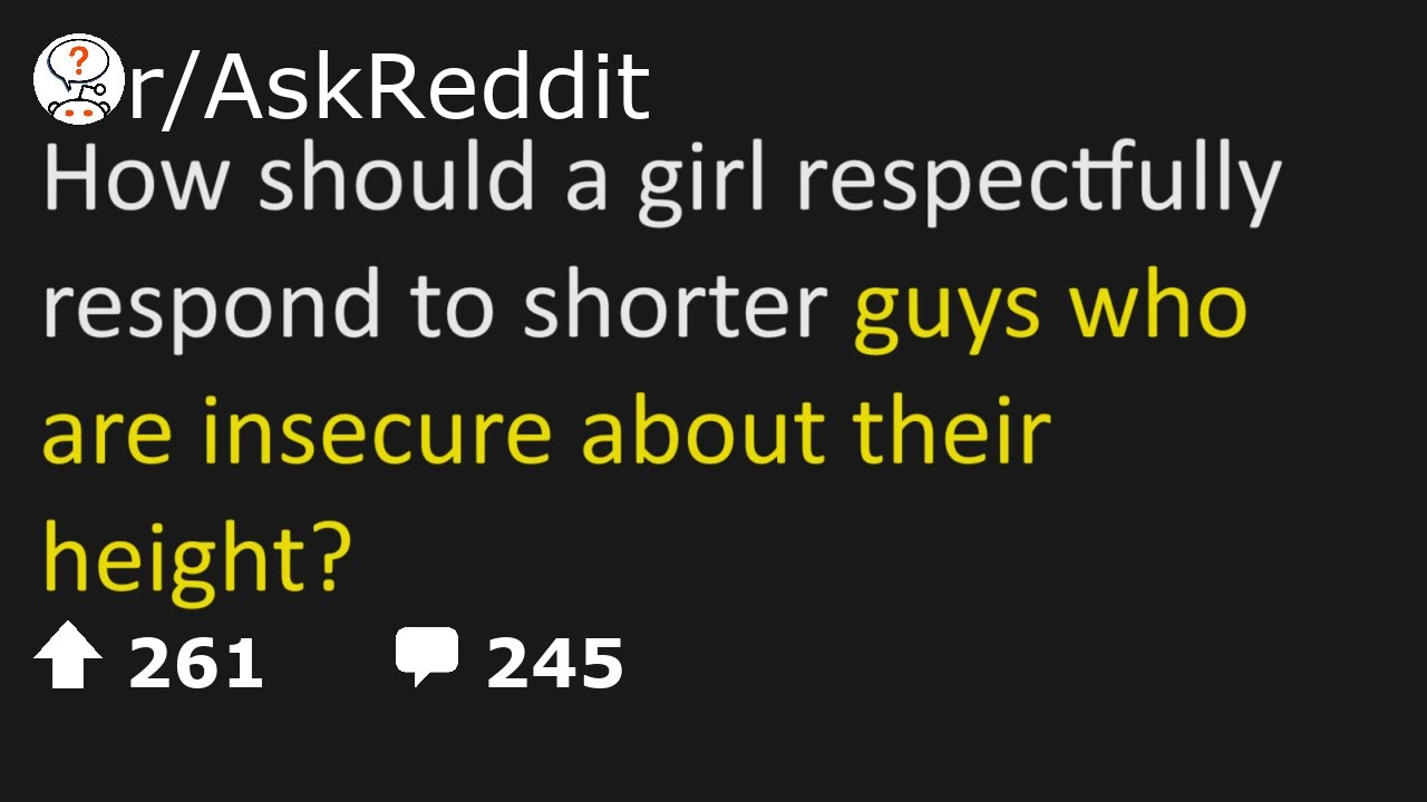 reddit | How should a girl respectfully respond to shorter guys who r ...
