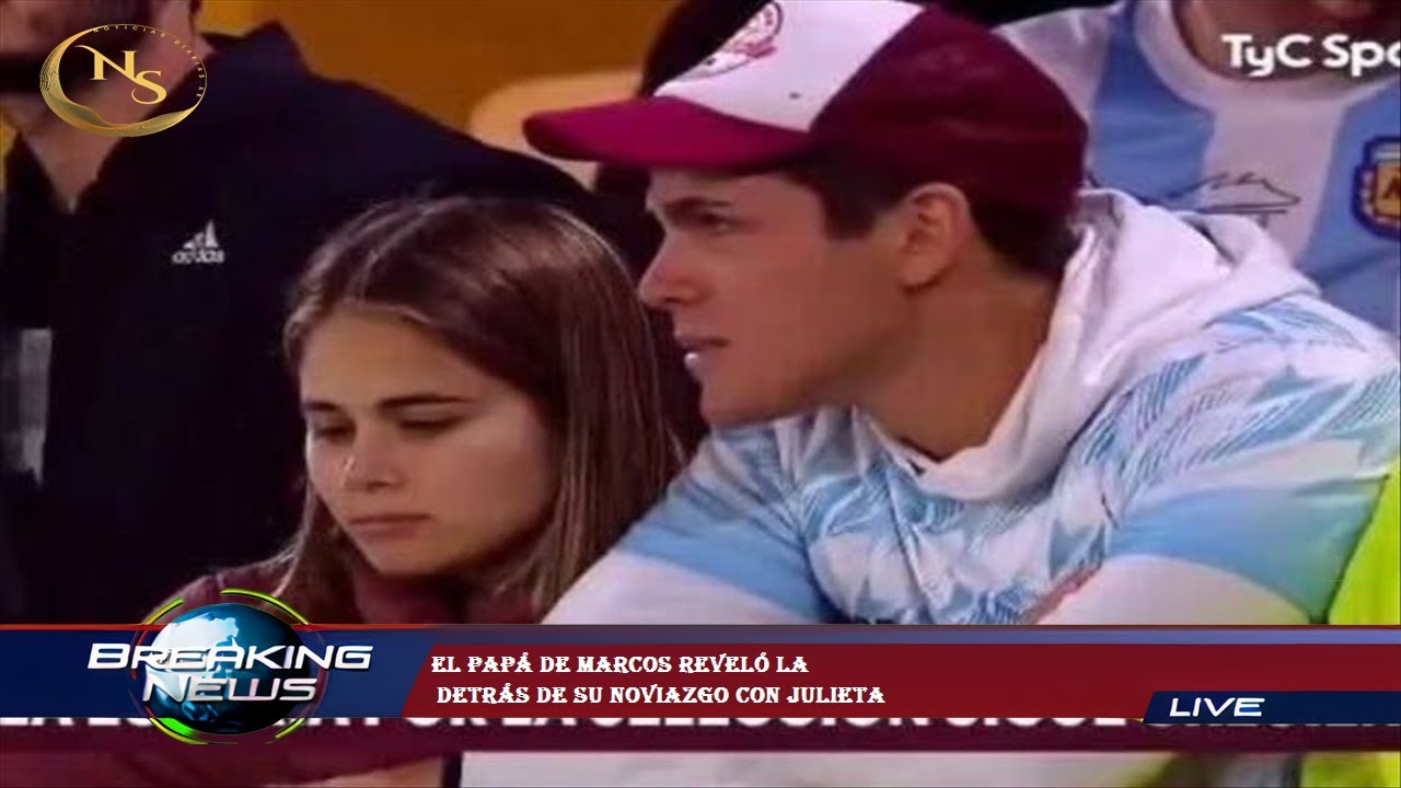 El papá de Marcos reveló la detrás de su noviazgo con Julieta - YouTube