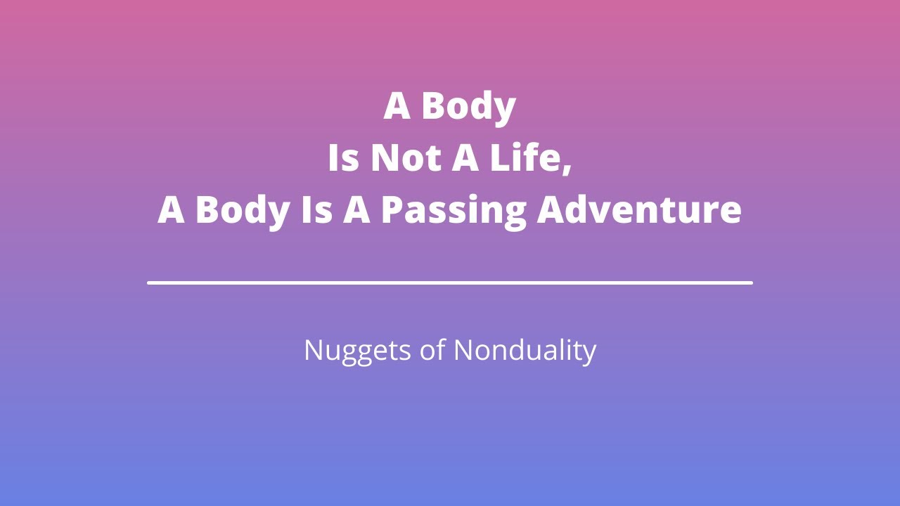 A Body Is Not A Life, A Body Is A Passing Adventure - YouTube