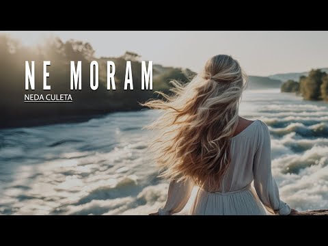 Ne moram - Neda Culeta
