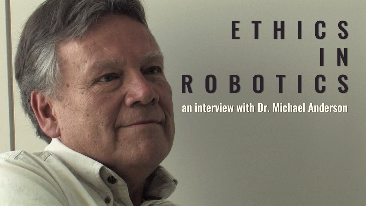 Ethics in robotics: interview with Dr. Michael Anderson - YouTube