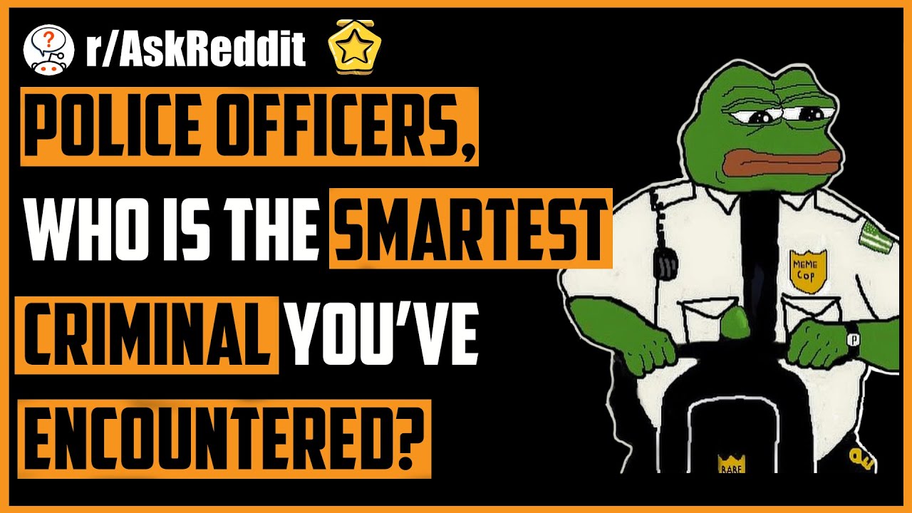The SMARTEST CRIMINALS Police Officers Have Encountered - r/AskReddit ...