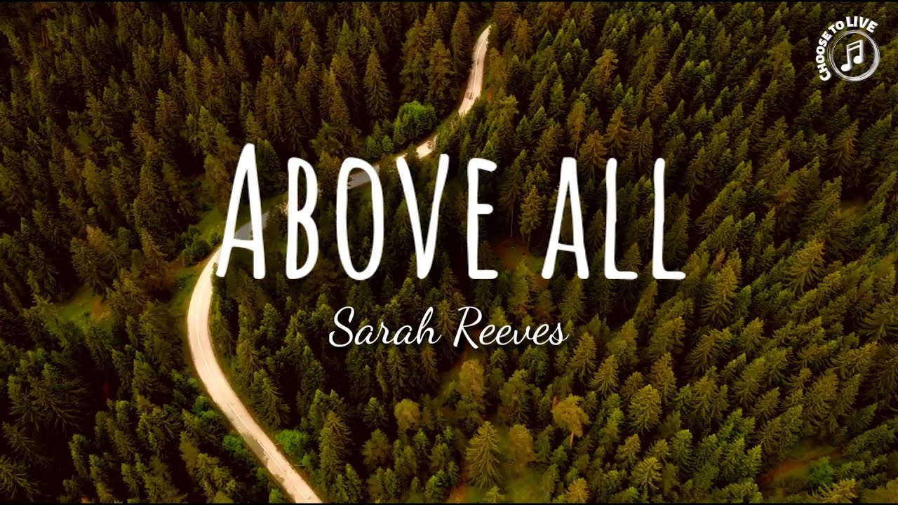 ABOVE ALL | by Sarah Reeves Lyrics - YouTube