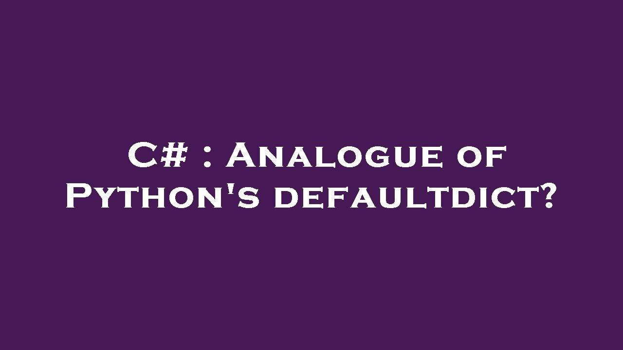 C# : Analogue of Python's defaultdict? - YouTube