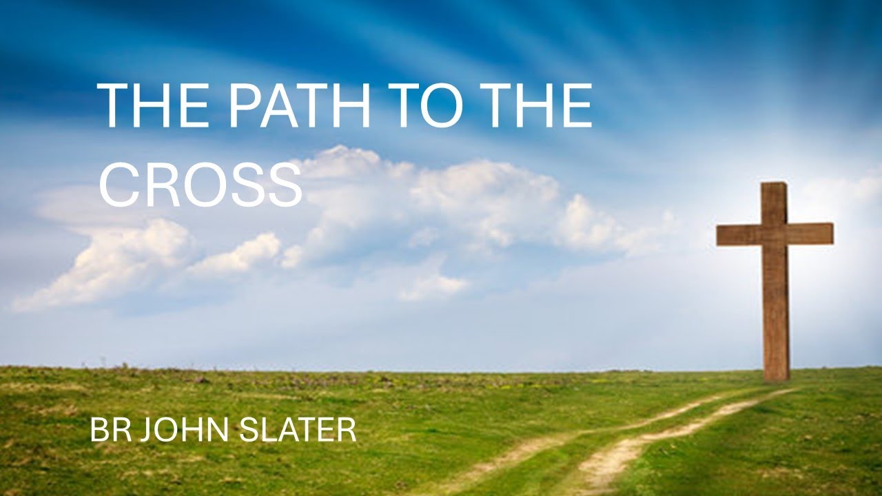 The Path to the Cross - Br John Slater - 3/24/2024 - YouTube