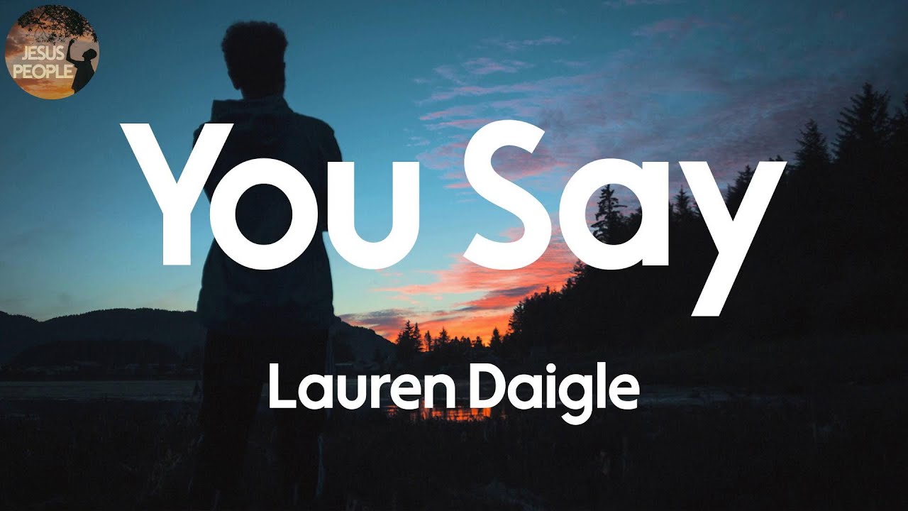 Lauren Daigle - You Say (Lyric Video) - YouTube