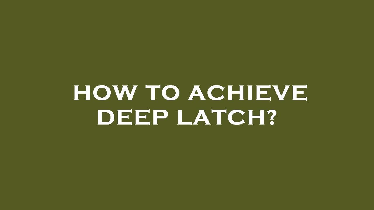 How to achieve deep latch? - YouTube