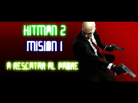 hitman 2 a rescatar al padre mision 1 - YouTube